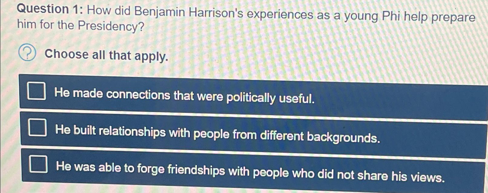 Solved Question 1: How did Benjamin Harrison's experiences | Chegg.com