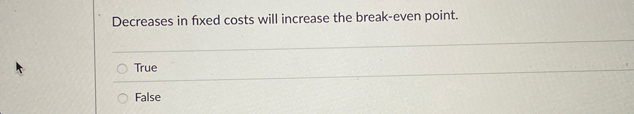Solved Decreases in fixed costs will increase the break-even | Chegg.com