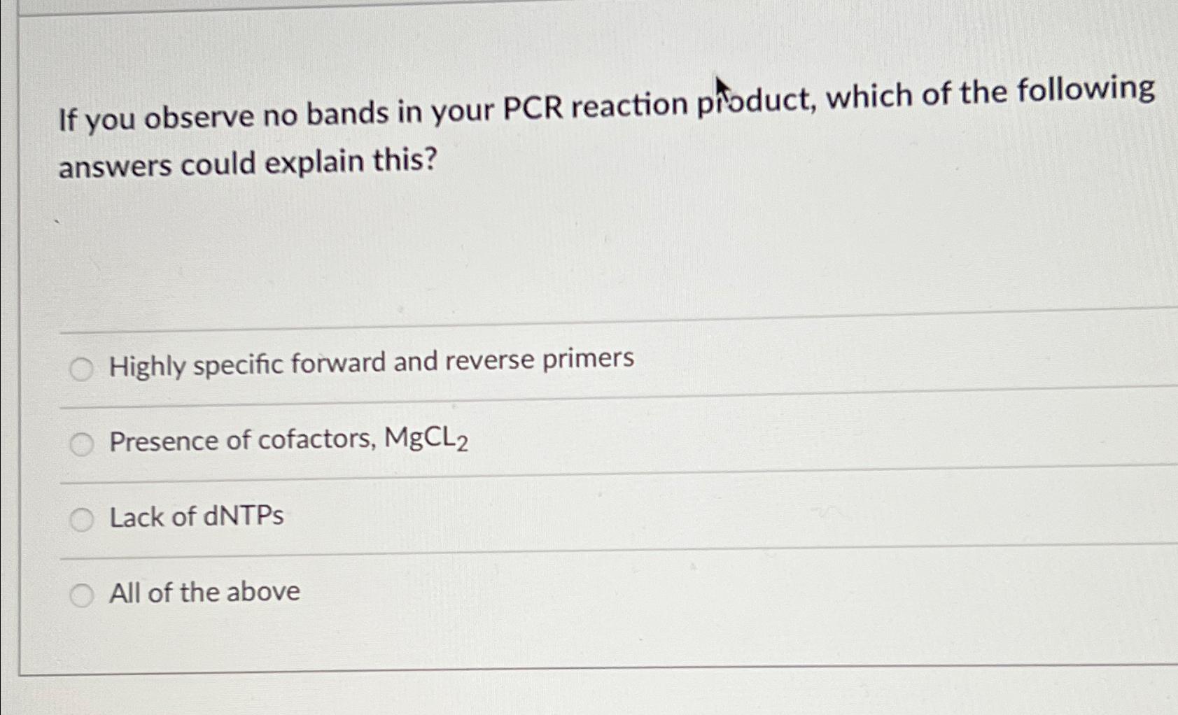 Solved If you observe no bands in your PCR reaction | Chegg.com