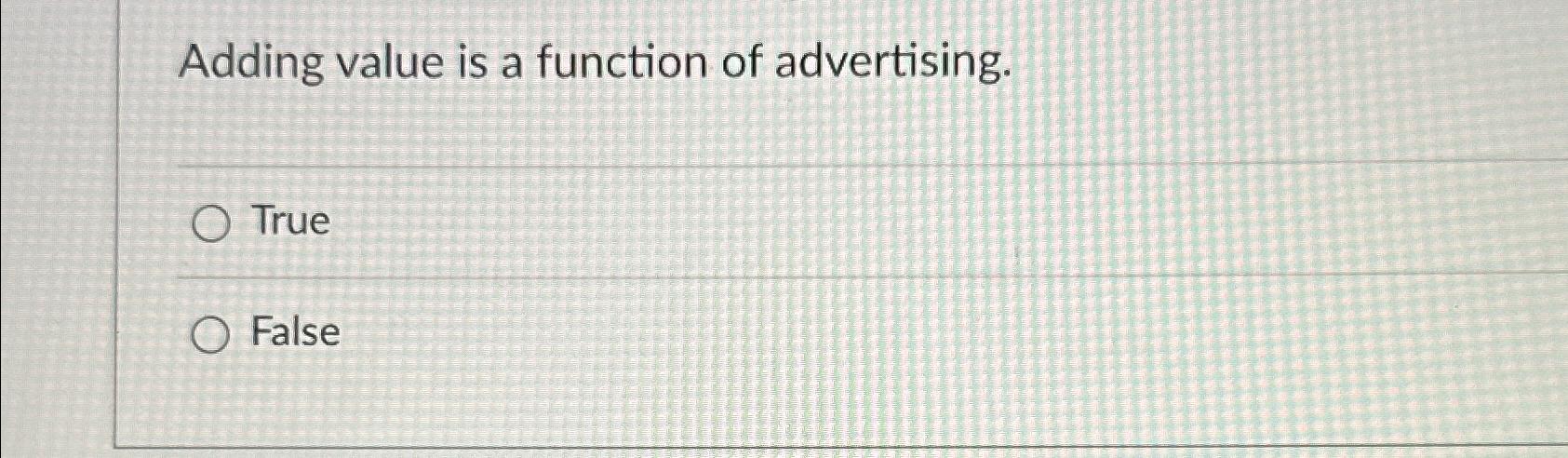 Solved Adding Value Is A Function Of Advertisingtruefalse