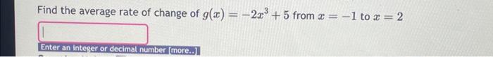 Solved Find the average rate of change of g(x)=−2x3+5 from | Chegg.com