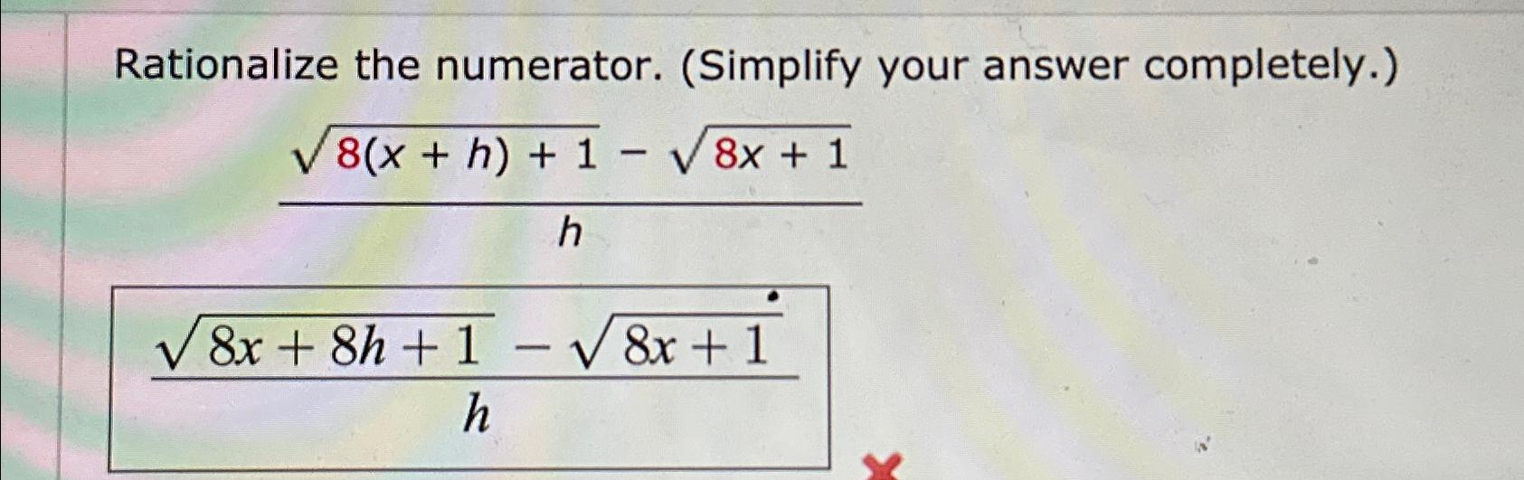 Solved Rationalize the numerator. (Simplify your answer | Chegg.com