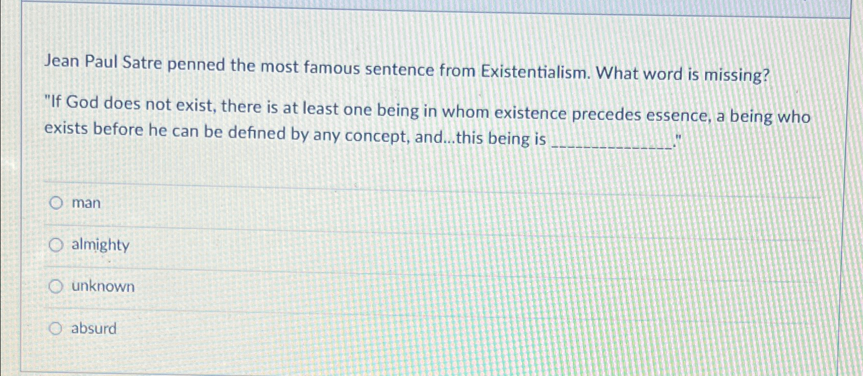 Solved Jean Paul Satre penned the most famous sentence from | Chegg.com