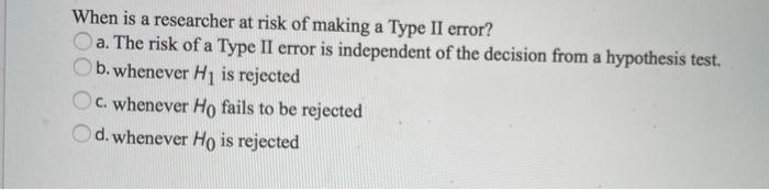 Solved When is a researcher at risk of making a Type II | Chegg.com