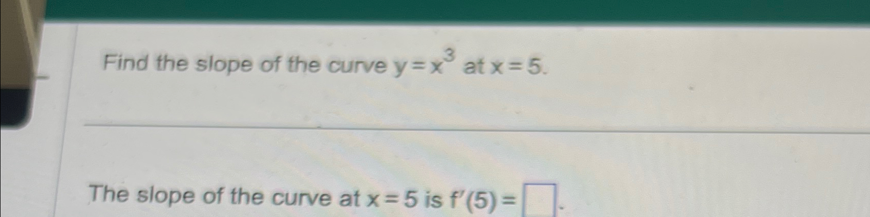 Solved Find the slope of the curve y=x3 ﻿at x=5.The slope of | Chegg.com