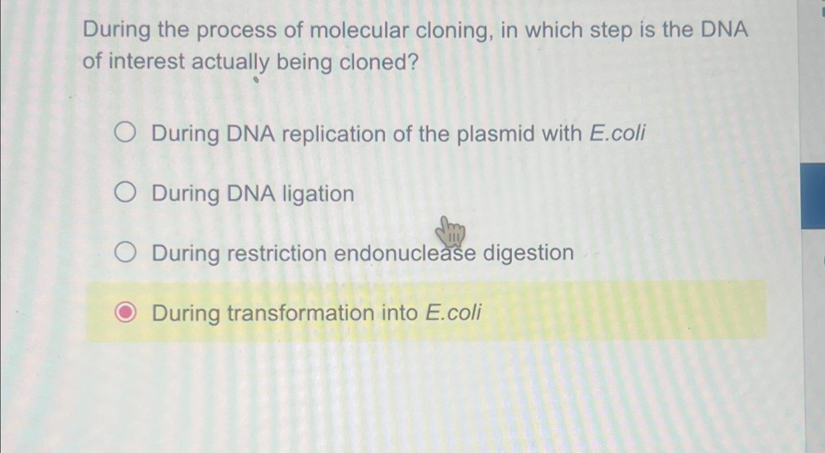 Solved During the process of molecular cloning, in which | Chegg.com