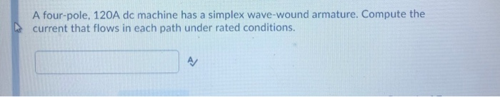 Solved A four-pole, 120A de machine has a simplex wave-wound | Chegg.com
