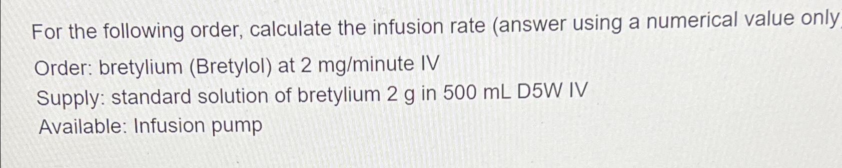 Solved For the following order, calculate the infusion rate | Chegg.com