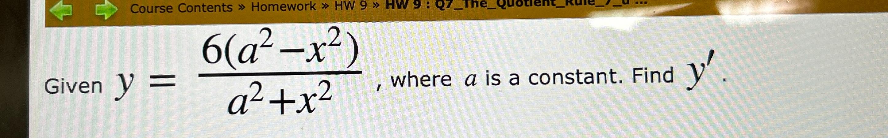 Solved Given y=6(a2-x2)a2+x2, ﻿where a ﻿is a constant. Find | Chegg.com
