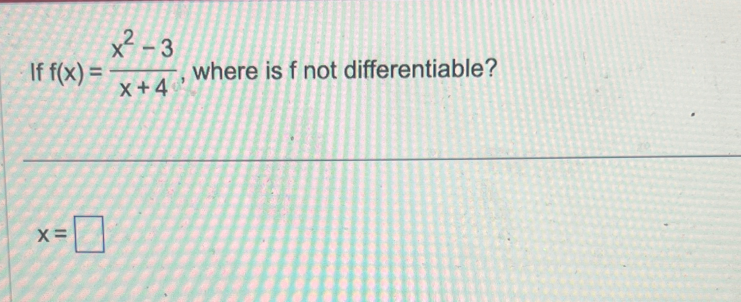 Solved If f(x)=x2-3x+4, ﻿where is f ﻿not differentiable?x= | Chegg.com