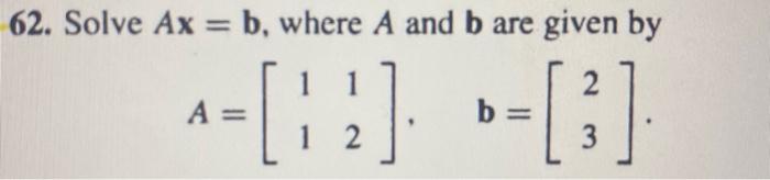 Solved 62. Solve Ax=b, where A and b are given by | Chegg.com