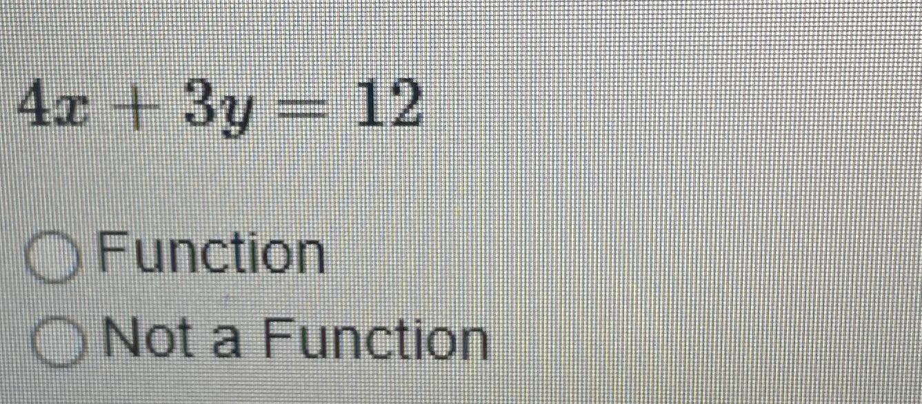 Solved 4x+3y=12FunctionNot a Function | Chegg.com