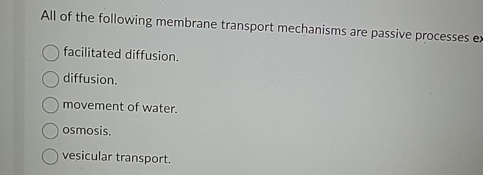 Solved All of the following membrane transport mechanisms | Chegg.com