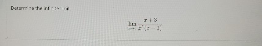 Solved Determine the infinite limit.limx→0x+3x5(x-1) | Chegg.com