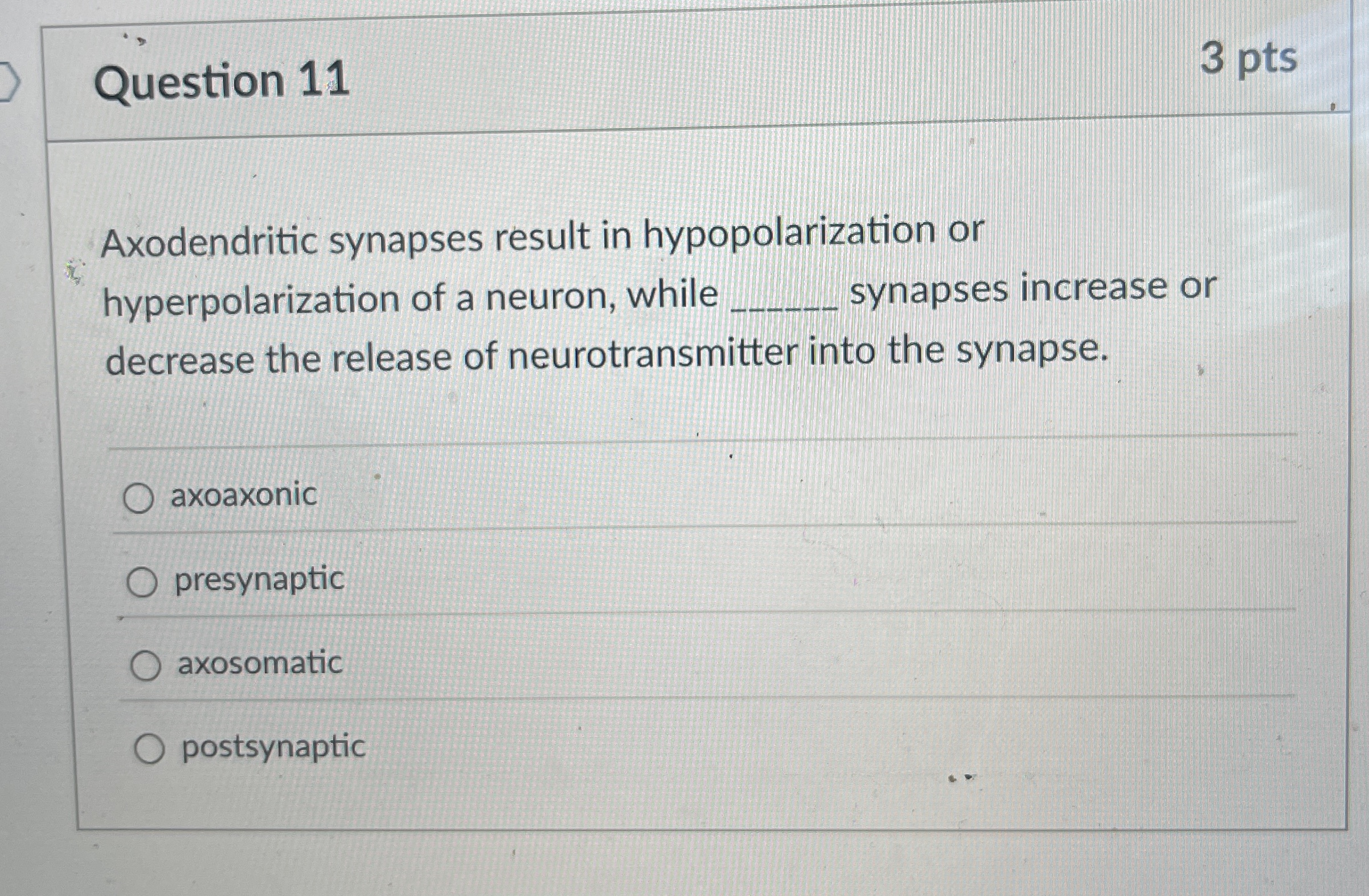 Solved Question 11Axodendritic synapses result in | Chegg.com
