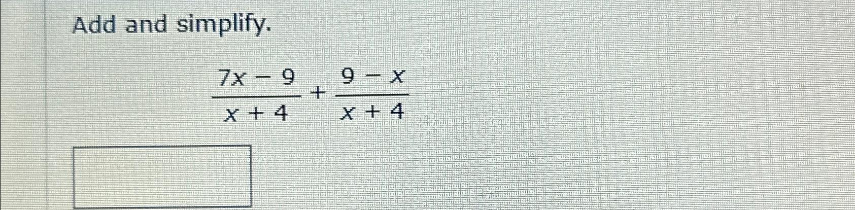 Solved Add and simplify.7x-9x+4+9-xx+4 | Chegg.com
