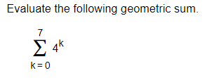 Solved Evaluate the following geometric sum.∑k=074k | Chegg.com