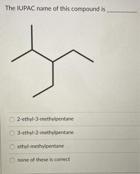 Solved The IUPAC name of this compound is | Chegg.com