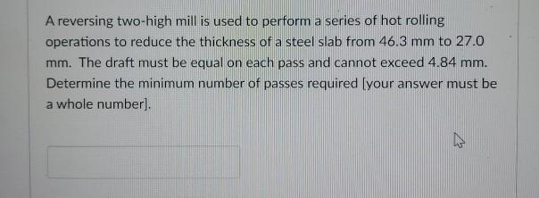 Solved A reversing two-high mill is used to perform a series | Chegg.com