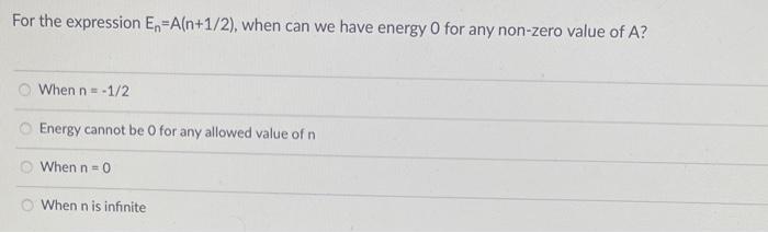 Solved For the expression En=A(n+1/2), when can we have | Chegg.com