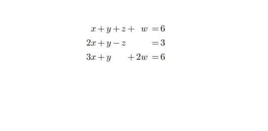 Solved x+y+z+w2x+y−z3x+y+2w=6=3=6 | Chegg.com