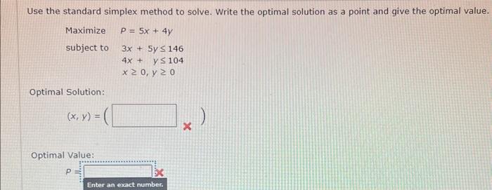 Solved Use the standard simplex method to solve. Write the | Chegg.com