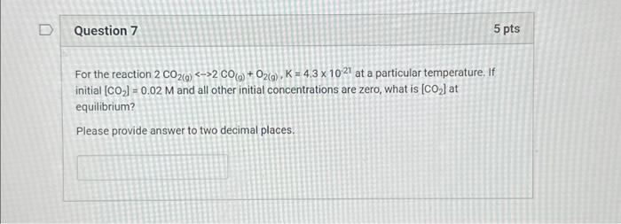 Solved for the reaction 2CO2 2CO + O2, K= 4.3 x 10^-21 | Chegg.com