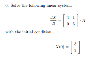 Solved Solve the following linear system:dxdt=[4105]*xwith | Chegg.com