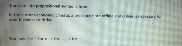 Solved Translate into propositional symbolic form: Only if | Chegg.com