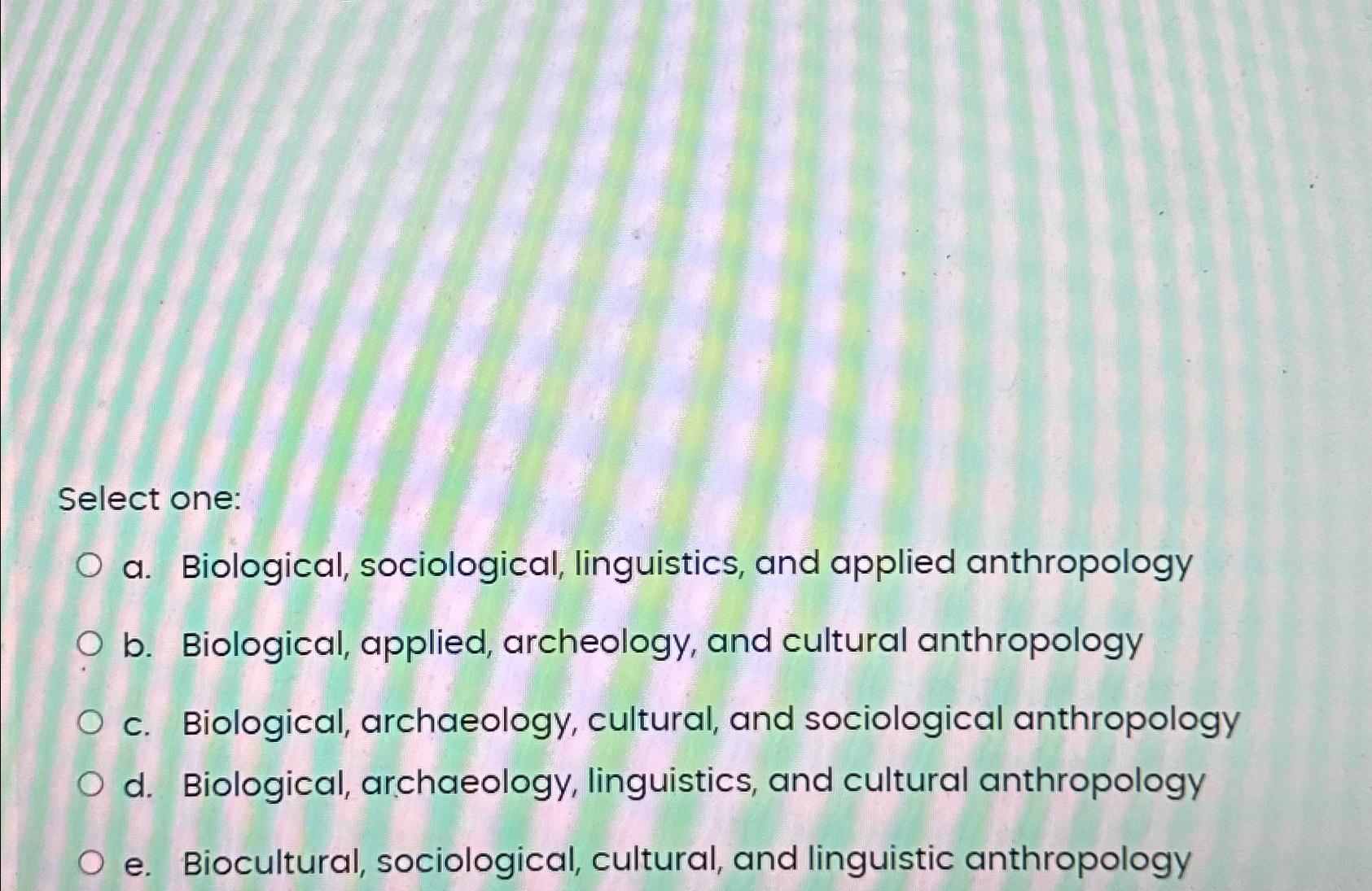 Solved Select one:a. ﻿Biological, sociological, linguistics, | Chegg.com