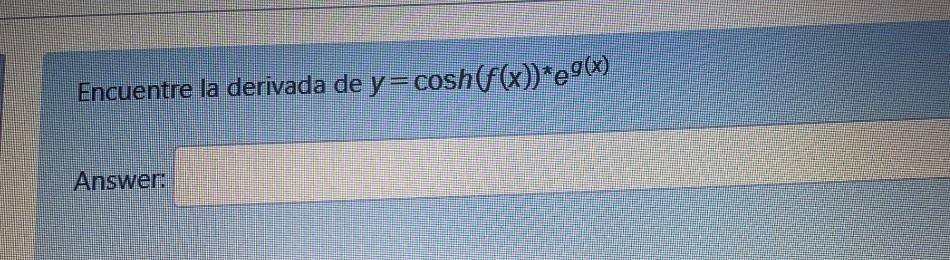 Solved Encuentre la derivada de y=cosh(f(x))*e9() Answer: | Chegg.com