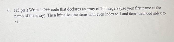 Solved 6. (15 pts.) Write a C++ code that declares an array | Chegg.com