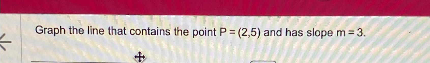 Solved Graph the line that contains the point P=(2,5) ﻿and | Chegg.com