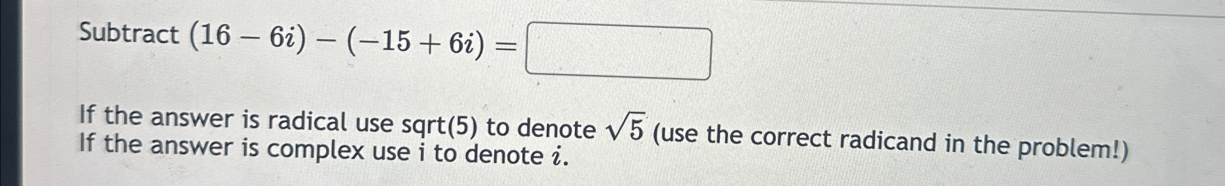 Solved Subtract (16-6i)-(-15+6i)=If the answer is radical | Chegg.com