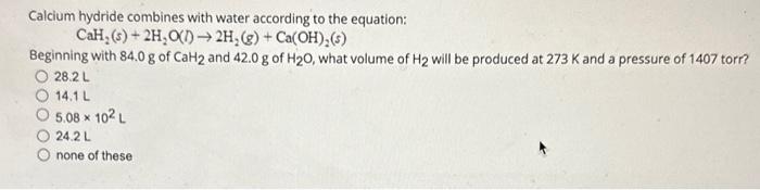 Solved Calcium hydride combines with water according to the | Chegg.com