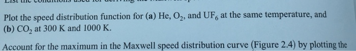 Solved Plot the speed distribution function for (a) He, 02, | Chegg.com