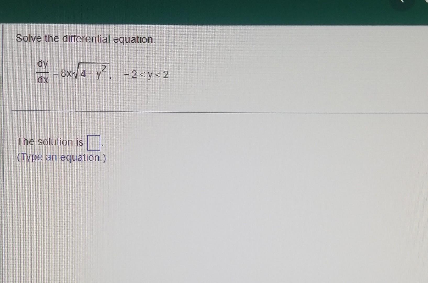 Solved Solve the differential equation dxdy=8x4−y2,−2 | Chegg.com