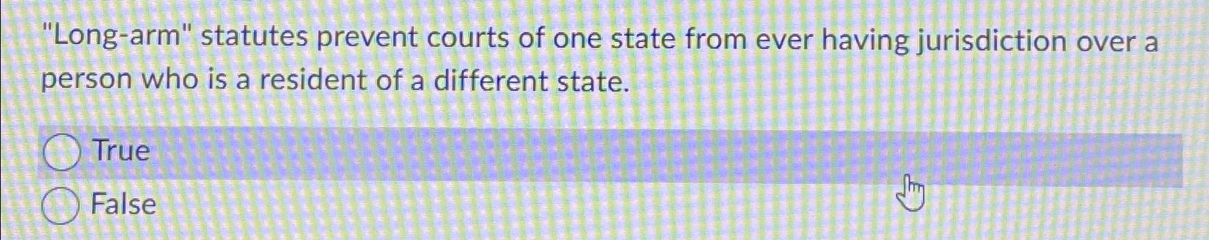 Solved "Long-arm" statutes prevent courts of one state from | Chegg.com