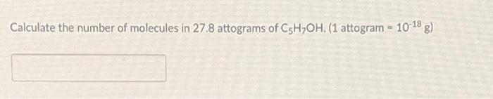 Solved Calculate the number of molecules in 27.8 attograms | Chegg.com