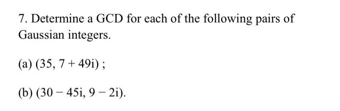 Solved 7. Determine a GCD for each of the following pairs of | Chegg.com