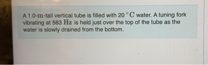 Solved A 1.0-m-tall vertical tube is filled with 20 °C | Chegg.com