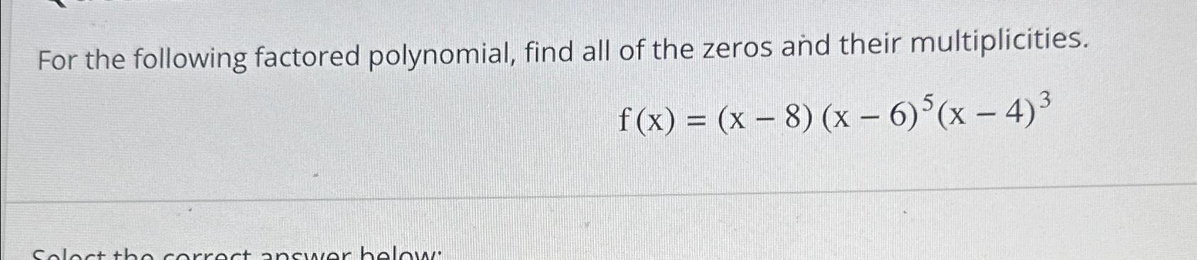 Solved For the following factored polynomial, find all of | Chegg.com