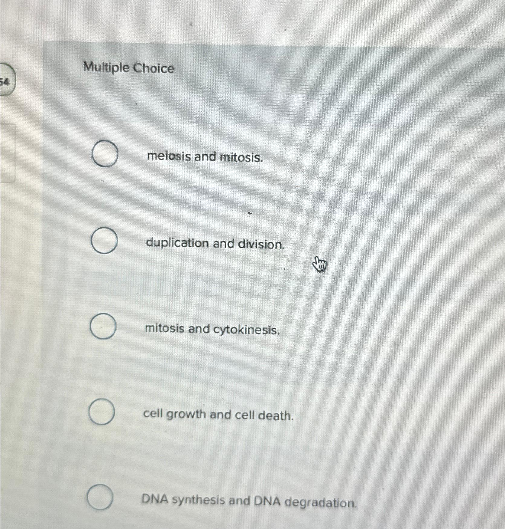 Solved Multiple Choicemeiosis and mitosis.duplication and | Chegg.com