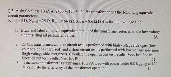 Solved Q3: A single-phase 10 kVA, 2400 V/120 V, 60 Hz | Chegg.com