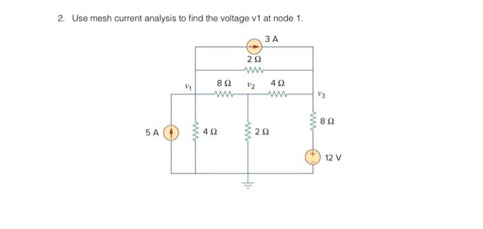 Solved 2. Use mesh current analysis to find the voltage v1 | Chegg.com