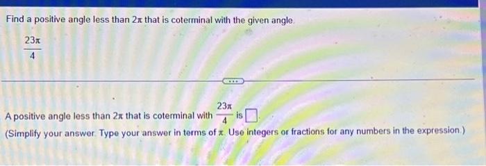 Solved Find a positive angle less than 2π that is coterminal | Chegg.com