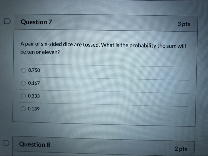 Solved Question 7 3 pts A pair of six-sided dice are tossed. | Chegg.com