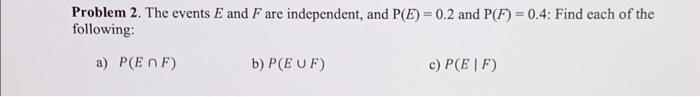 Solved Problem 2. The events E and F are independent, and | Chegg.com