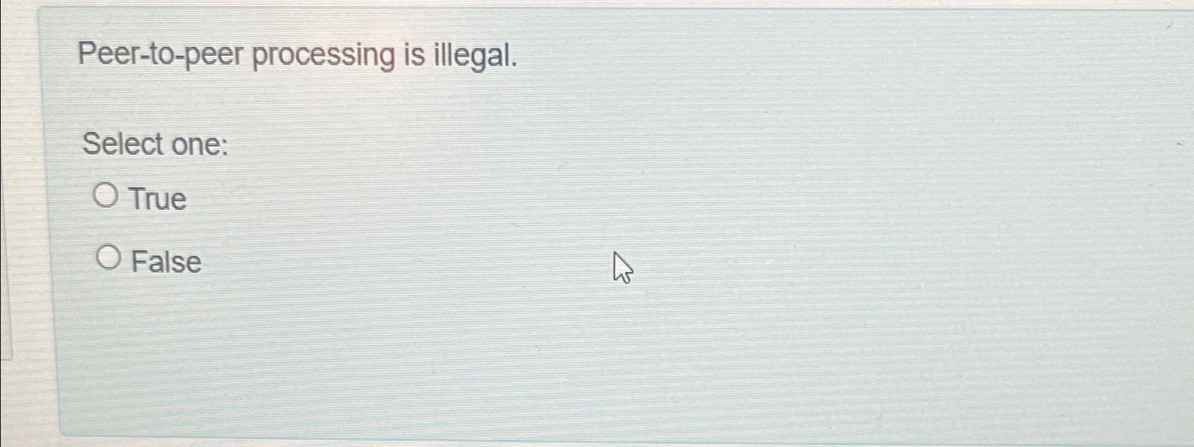 Solved Peer-to-peer processing is illegal.Select | Chegg.com