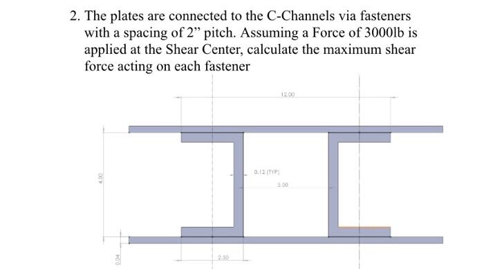 Solved 2. The plates are connected to the C-Channels via | Chegg.com